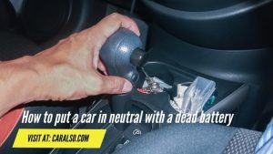 How To Put A Car In Neutral With A Dead Battery (2 Methods)
